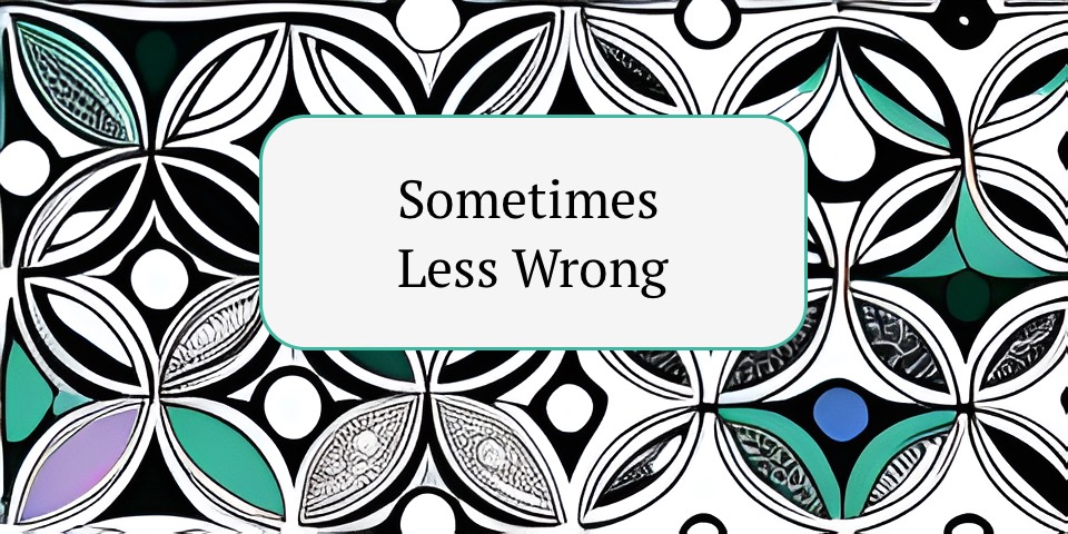 Sometimes Less Wrong